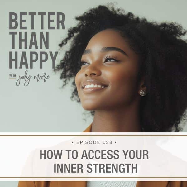 528. How to Access Your Inner Strength | Jody Moore Coaching
